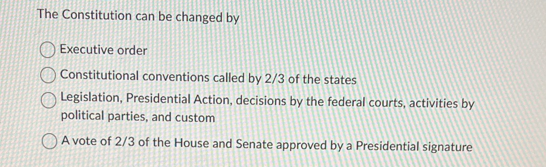 Solved The Constitution can be changed byExecutive | Chegg.com