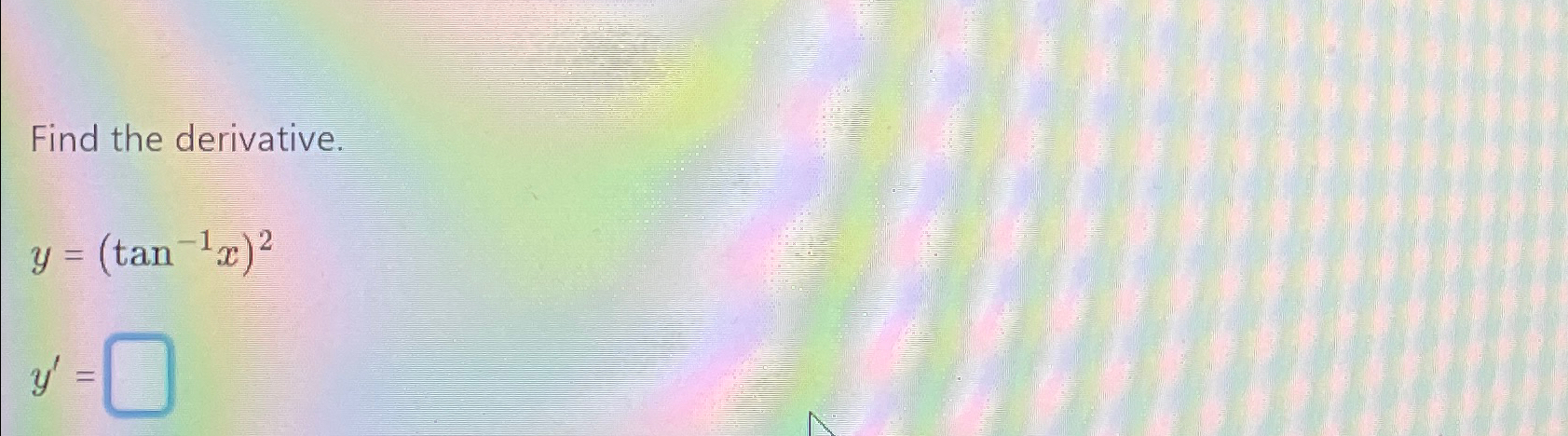 Solved Find the derivative.y=(tan-1x)2y'= | Chegg.com