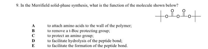 Solved 9. In the Merrifield solid-phase synthesis, what is | Chegg.com