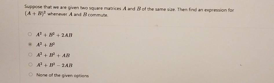 Solved Suppose That We Are Given Two Square Matrices A And B