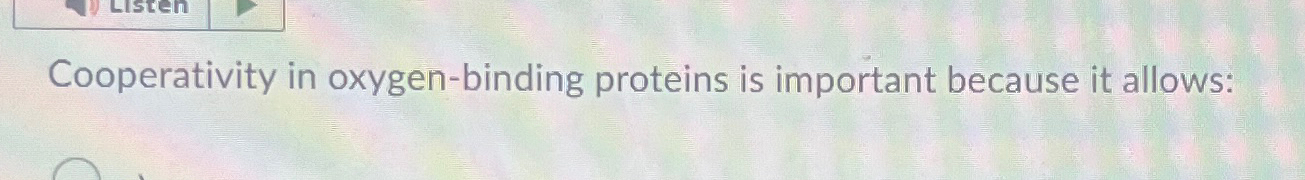 Solved Cooperativity in oxygen-binding proteins is important | Chegg.com