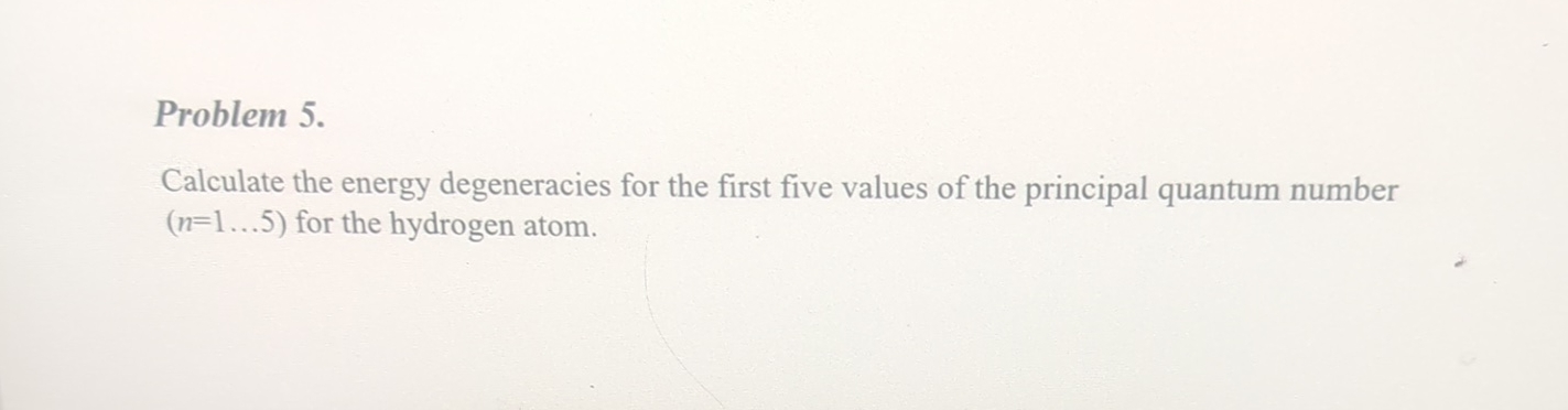 Problem 5.Calculate the energy degeneracies for the | Chegg.com