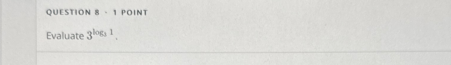 Solved QUESTION 8 - 1 ﻿POINTEvaluate 3log31 | Chegg.com