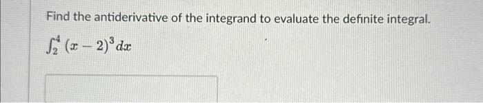 Solved Find the antiderivative of the integrand to evaluate | Chegg.com