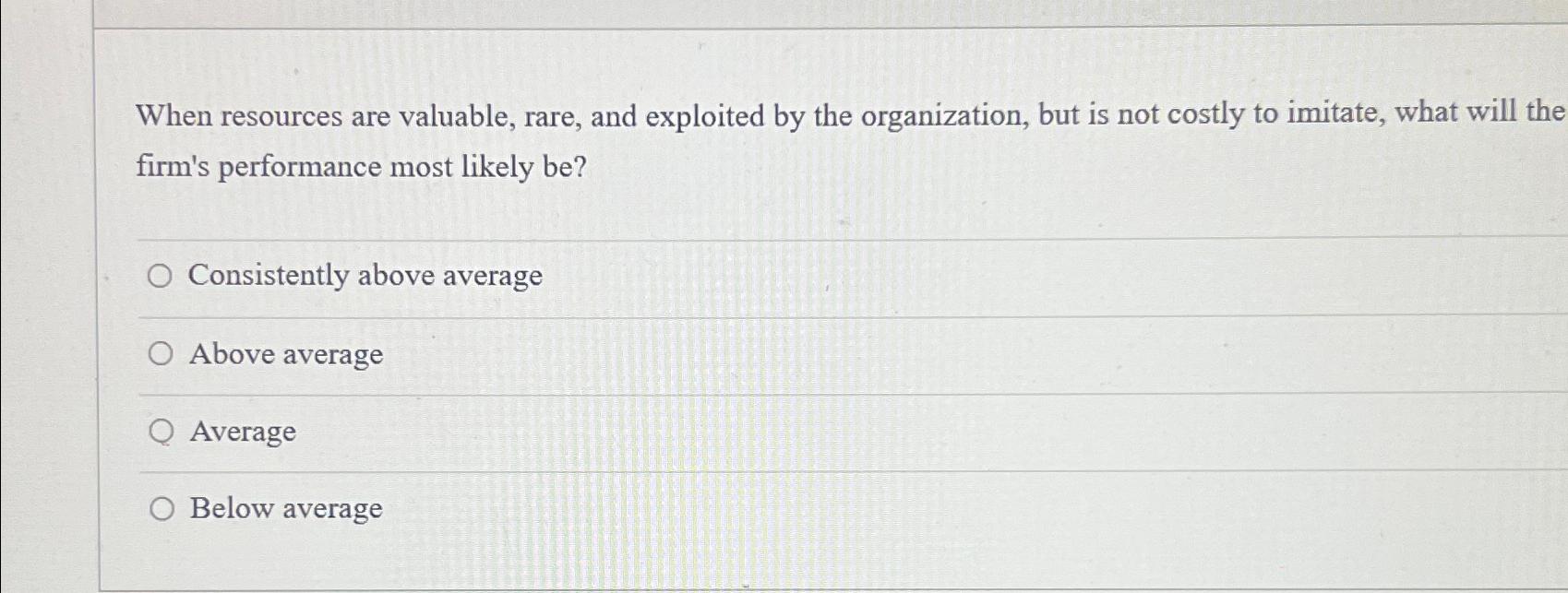 Solved When resources are valuable, rare, and exploited by | Chegg.com