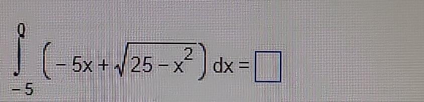 Solved ∫-50(-5x+25-x22)dx= | Chegg.com