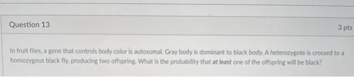 Solved In Fruit Flies A Gene That Controls Body Color Is 6605