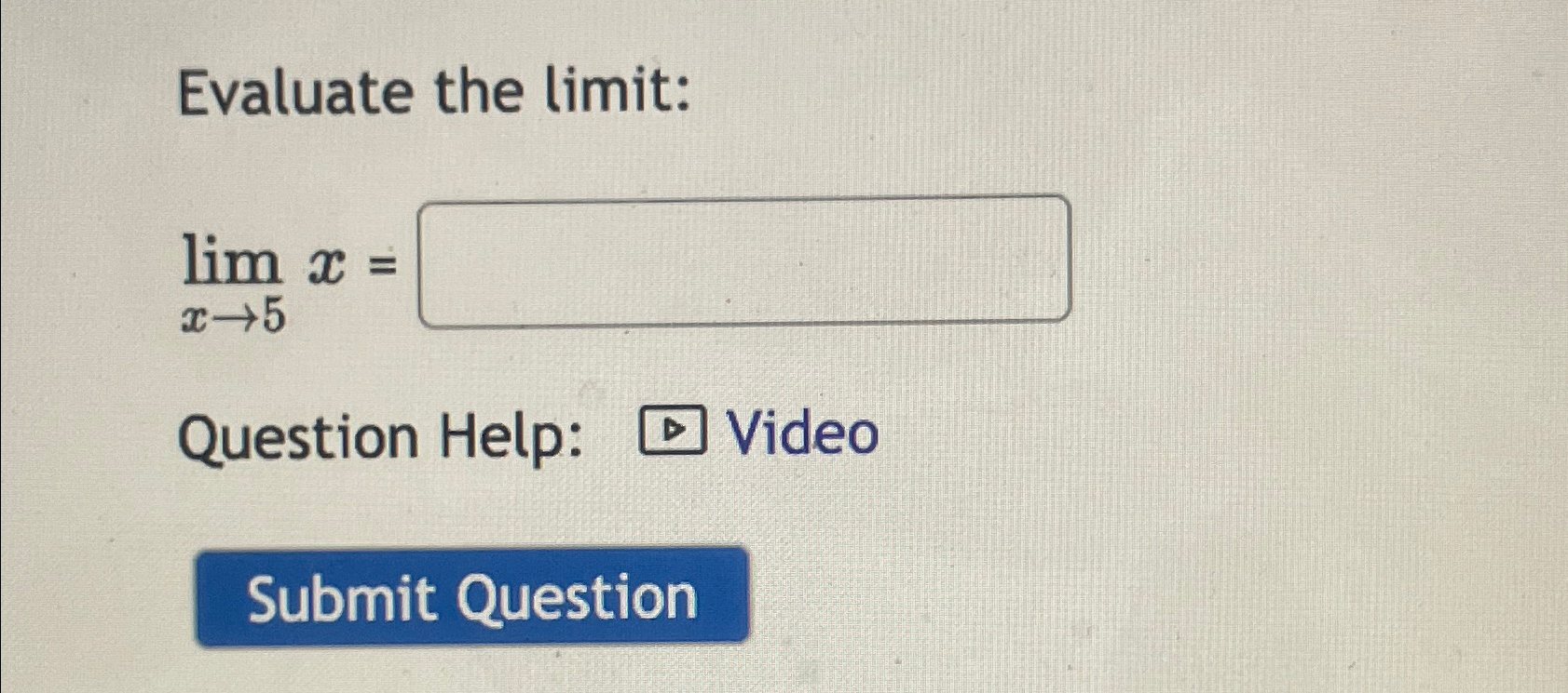 Solved Evaluate the limit:limx→5x=Question Help:Video | Chegg.com