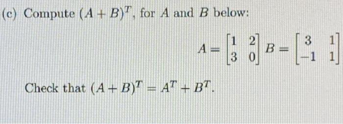 Solved (c) Compute (A + B)T, for A and B below: ^-3-1 B = A | Chegg.com