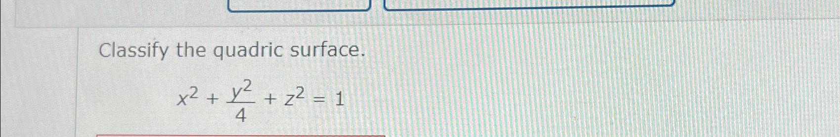 Solved Classify the quadric surface.x2+y24+z2=1 | Chegg.com