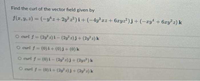 Solved Find the curl of the vector field given by f(x, y, z) | Chegg.com