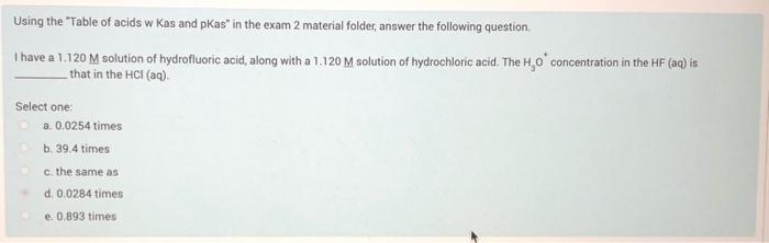 Solved Using the "Table of acids w kas and pkas" in the exam | Chegg.com