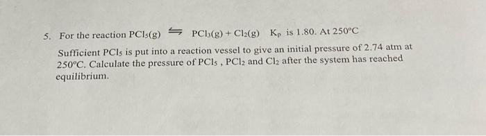 Solved 5. For the reaction PCl5( g)⇋PCl3( g)+Cl2( g)Kp is | Chegg.com