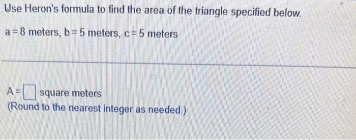 Solved Use Heron's formula to find the area of the triangle | Chegg.com