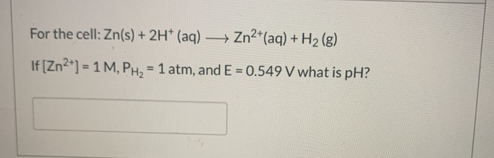 Solved For the cell: Zn(s) + 2H+ (aq) → Zn2+(aq) + H2 (g) If | Chegg.com