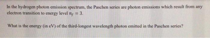 Solved In the hydrogen photon emission spectrum, the Paschen | Chegg.com