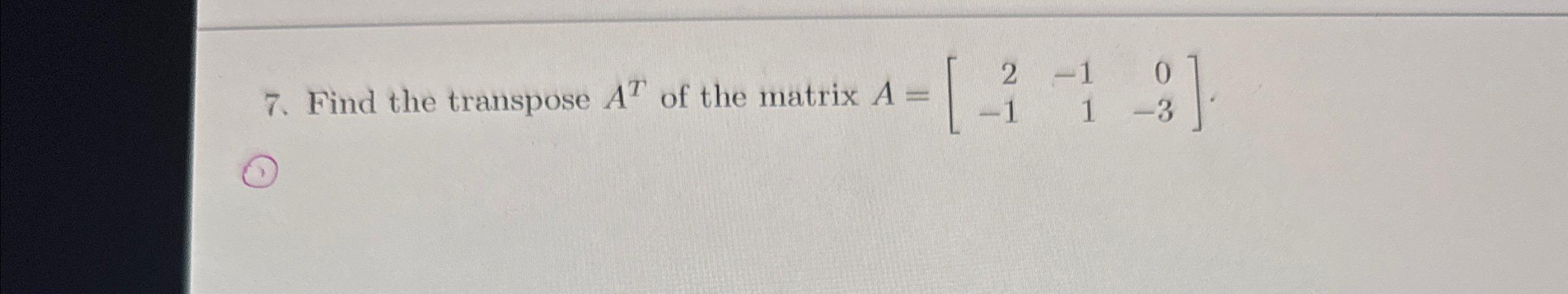Solved Find the transpose AT ﻿of the matrix A=[2-10-11-3]. | Chegg.com
