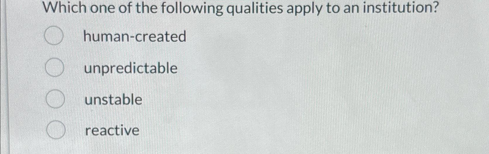 Solved Which one of the following qualities apply to an | Chegg.com