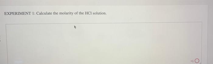 EXPERIMENT 1: Calculate the molarity of the HCl | Chegg.com