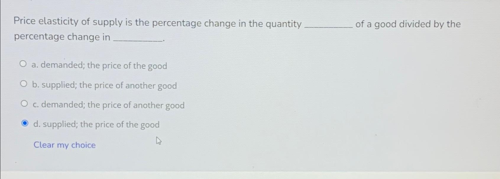 Solved Price elasticity of supply is the percentage change | Chegg.com