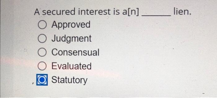 Solved A secured interest is a[n] lien. Approved Judgment | Chegg.com