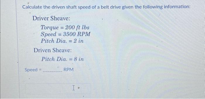Solved Calculate the driven shaft speed of a belt drive | Chegg.com