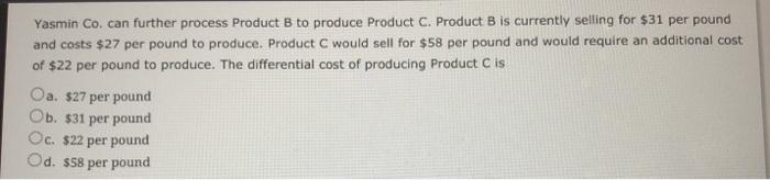 Solved Yasmin Co. can further process Product B to produce | Chegg.com
