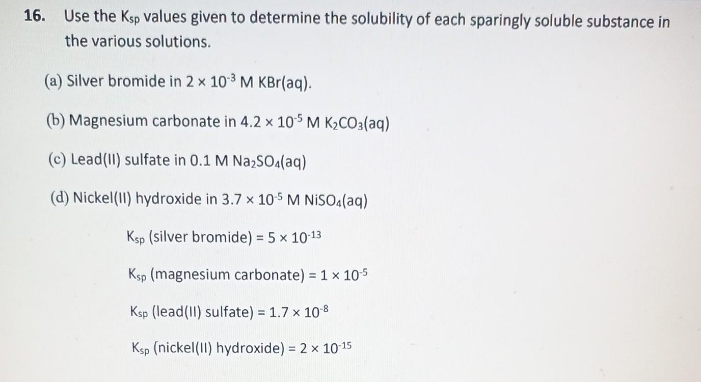Solved 16. Use the Ksp values given to determine the | Chegg.com