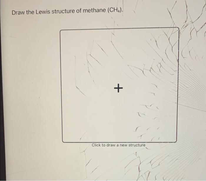 Solved Draw the Lewis structure of methane (CH). + + Click | Chegg.com