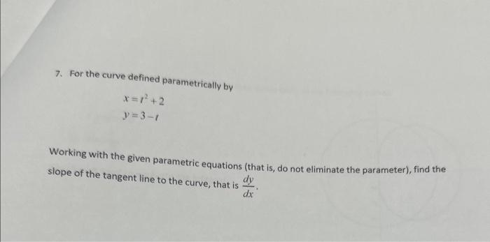 Solved 7. For the curve defined parametrically by | Chegg.com