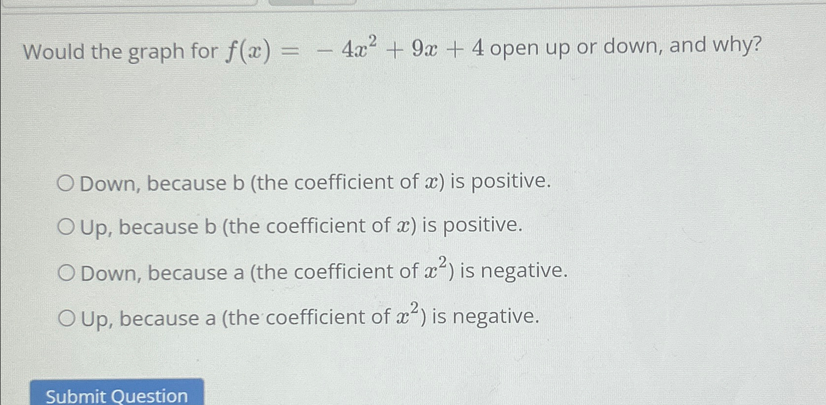 Solved Would the graph for f(x)=-4x2+9x+4 ﻿open up or down, | Chegg.com