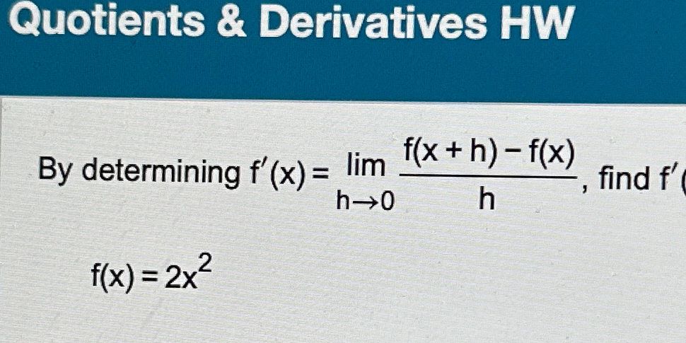 Solved f'(x)=limh→0f(x+h)-f(x)h, ﻿find f'f(x)=2x2 | Chegg.com