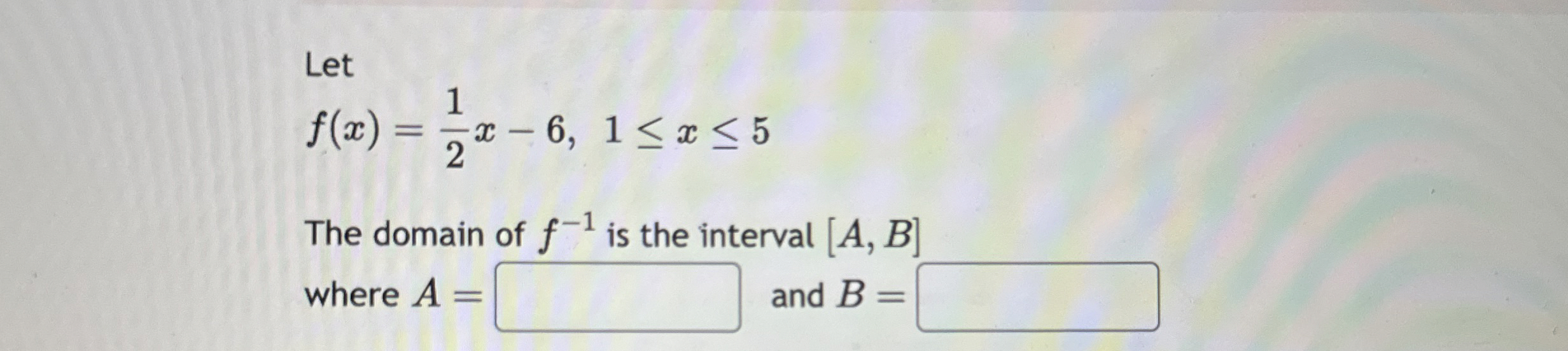 Solved Letf(x)=12x-6,1≤x≤5The domain of f-1 ﻿is the interval | Chegg.com