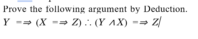 Solved Prove the following argument by Deduction. Construct | Chegg.com