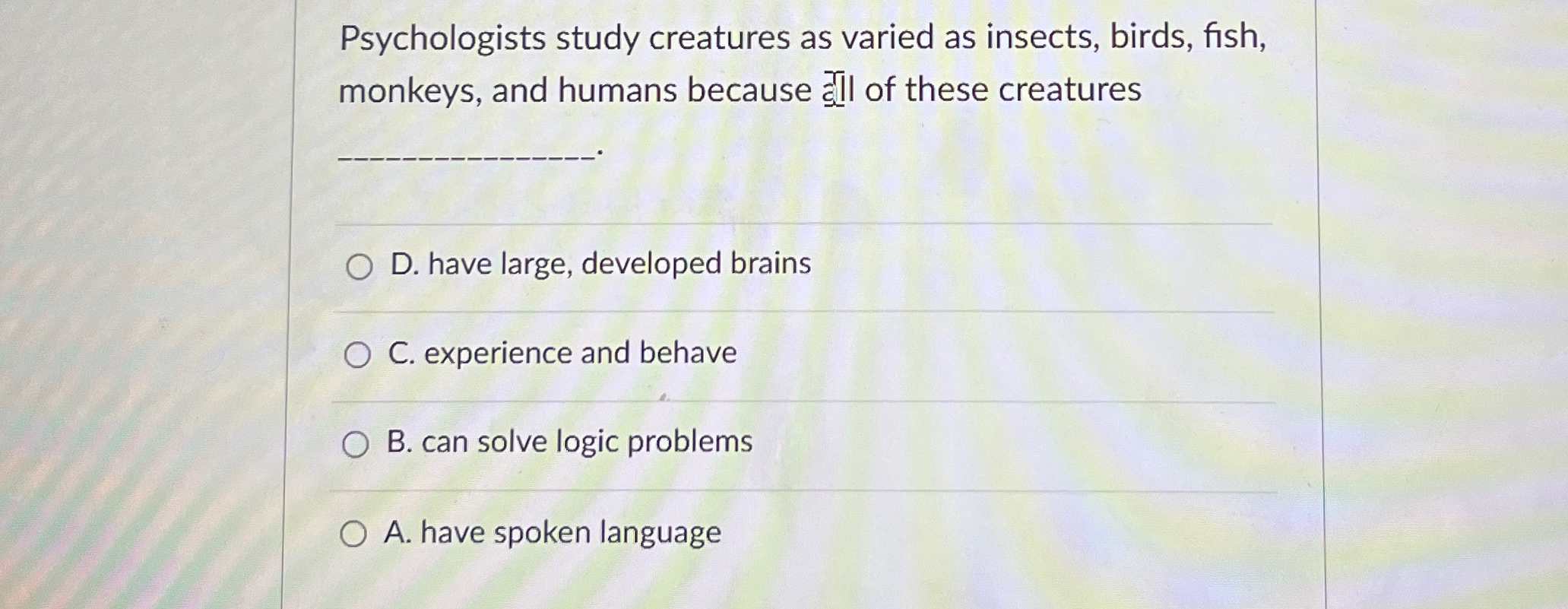Solved Psychologists study creatures as varied as insects, | Chegg.com