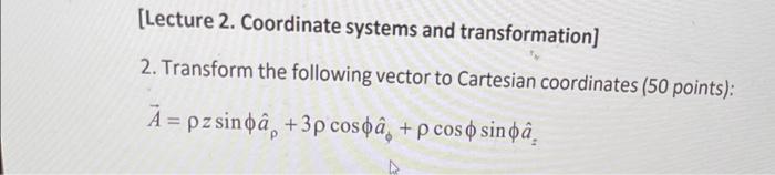 Solved [Lecture 2. Coordinate systems and transformation] 2. | Chegg.com