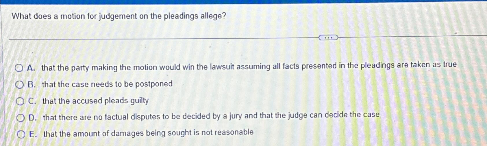 Solved What does a motion for judgement on the pleadings | Chegg.com