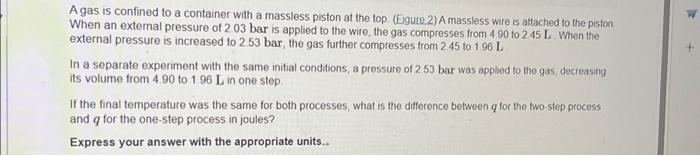 [Solved]: A gas is confined to a container with a massless p