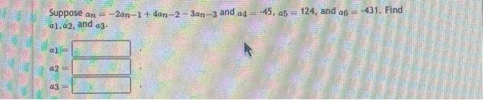 Solved Suppose an=−2an−1+4an−2−3an−3 and ad=−45,a5=124, and | Chegg.com