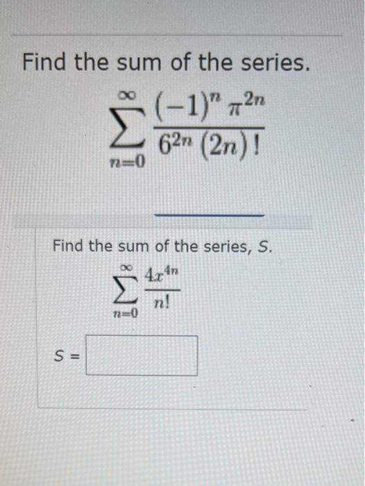 Solved Find the sum of the series. ( (-1)" 25 Σ 62n (2n)! | Chegg.com