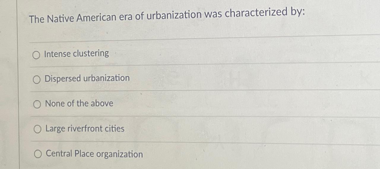 Solved The Native American era of urbanization was | Chegg.com