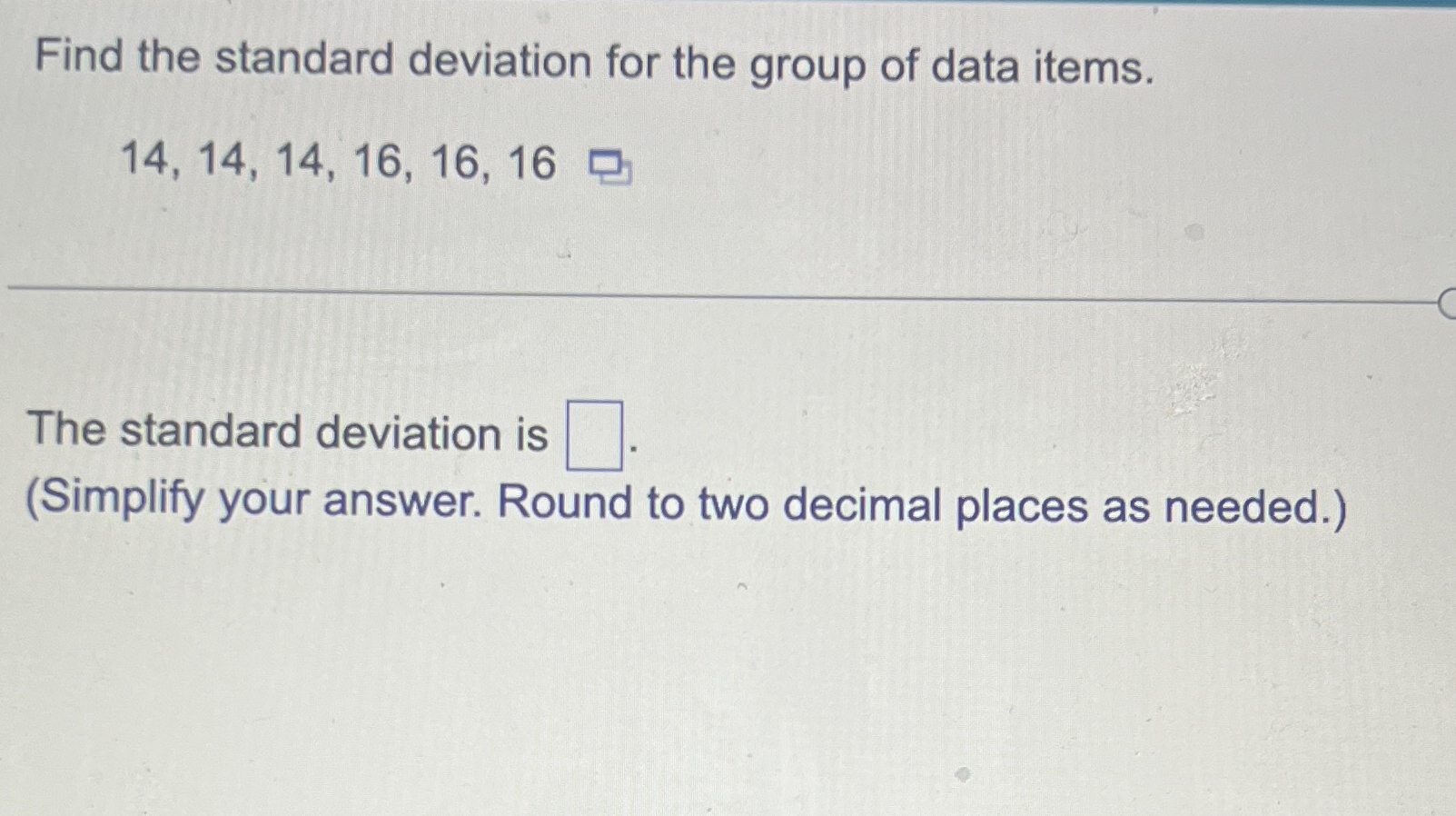 Solved Find the standard deviation for the group of data | Chegg.com