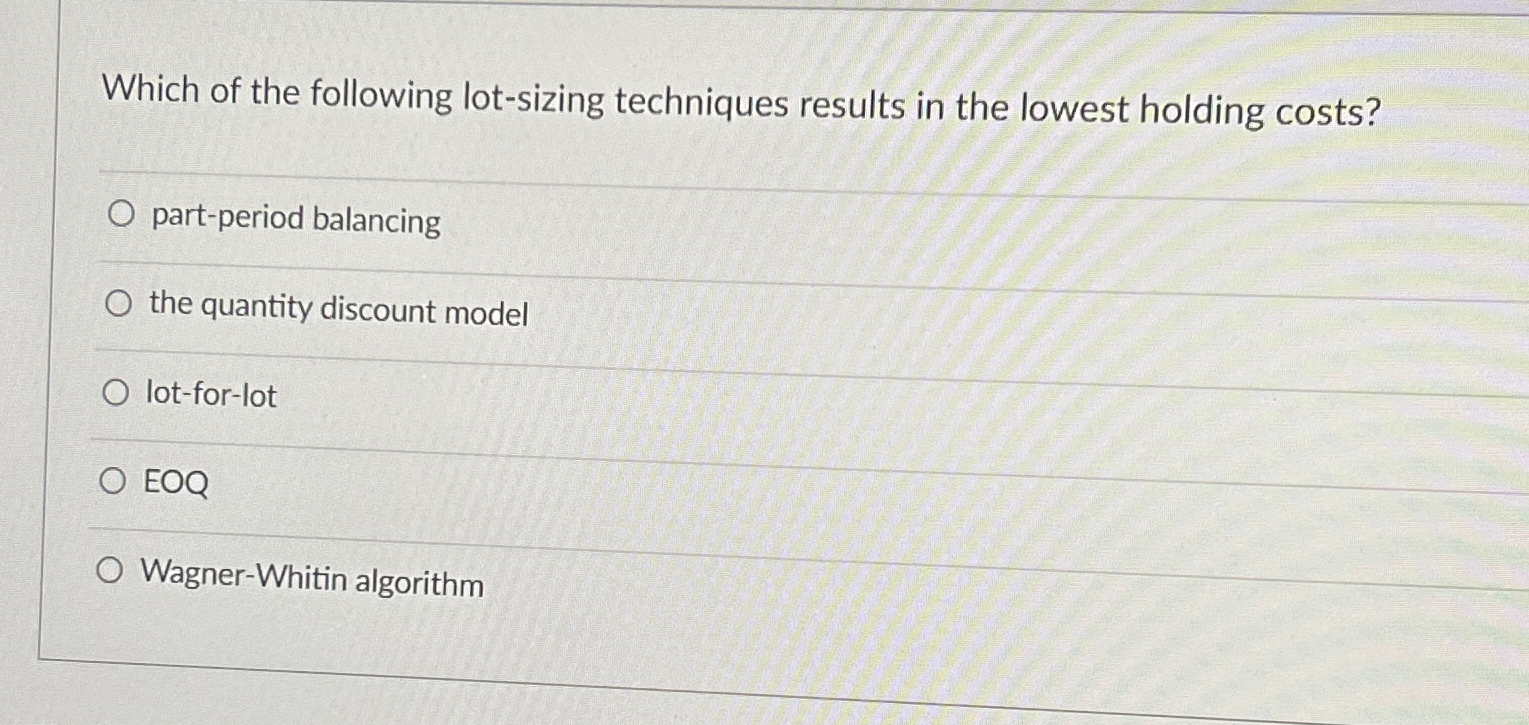Solved Which of the following lot-sizing techniques results | Chegg.com
