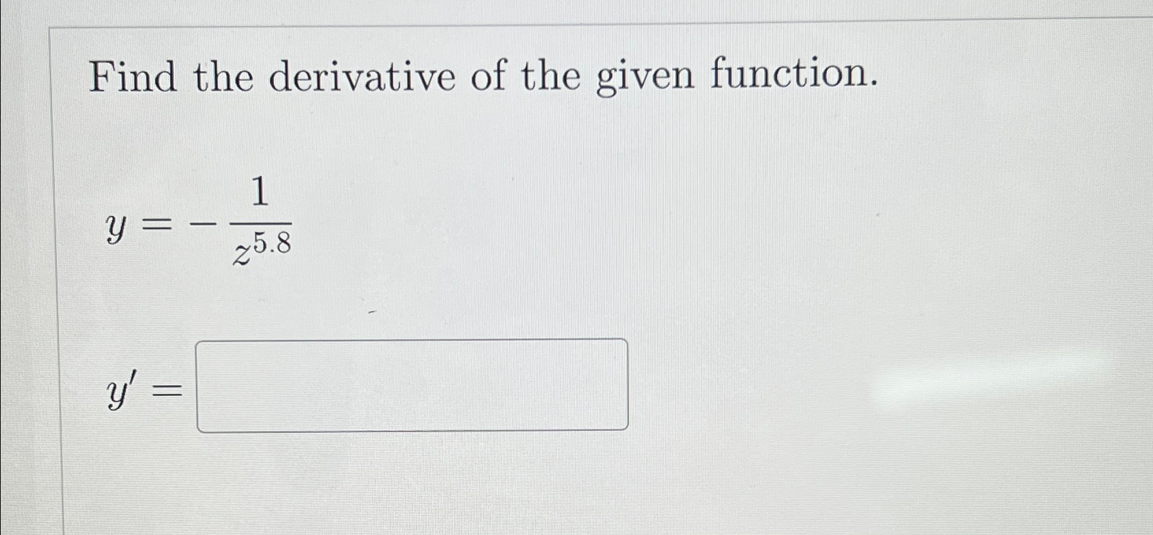 Solved Find the derivative of the given function.y=-1z5.8y'= | Chegg.com