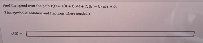 Solved Find the speed over the path r(t)= 3t+6,4t+7,6t−5 at | Chegg.com