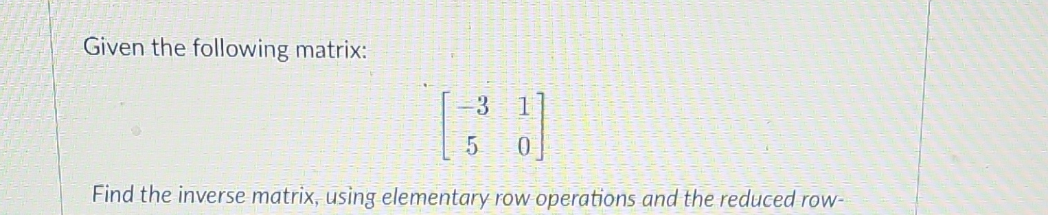 Solved Given the following matrix:[-3150]Find the inverse | Chegg.com