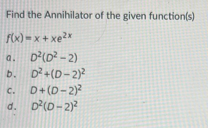 Solved Find the Annihilator of the given function(s) | Chegg.com