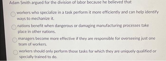 Solved Adam Smith argued for the division of labor because | Chegg.com