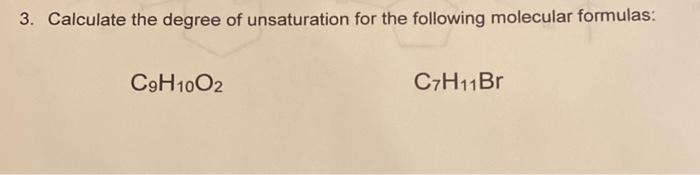 Solved 3. Calculate the degree of unsaturation for the | Chegg.com