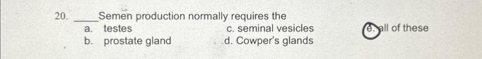 Solved Semen production normally requires thea. ﻿testesc. | Chegg.com